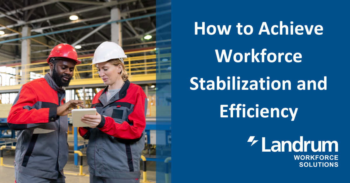 How to Achieve Workforce Stabilization and Efficiency | Landrum ...