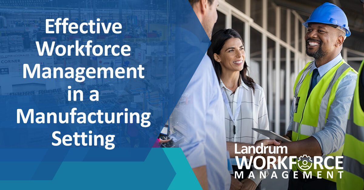 Manufacturing Workforce Management: The Complete Guide | Landrum ...